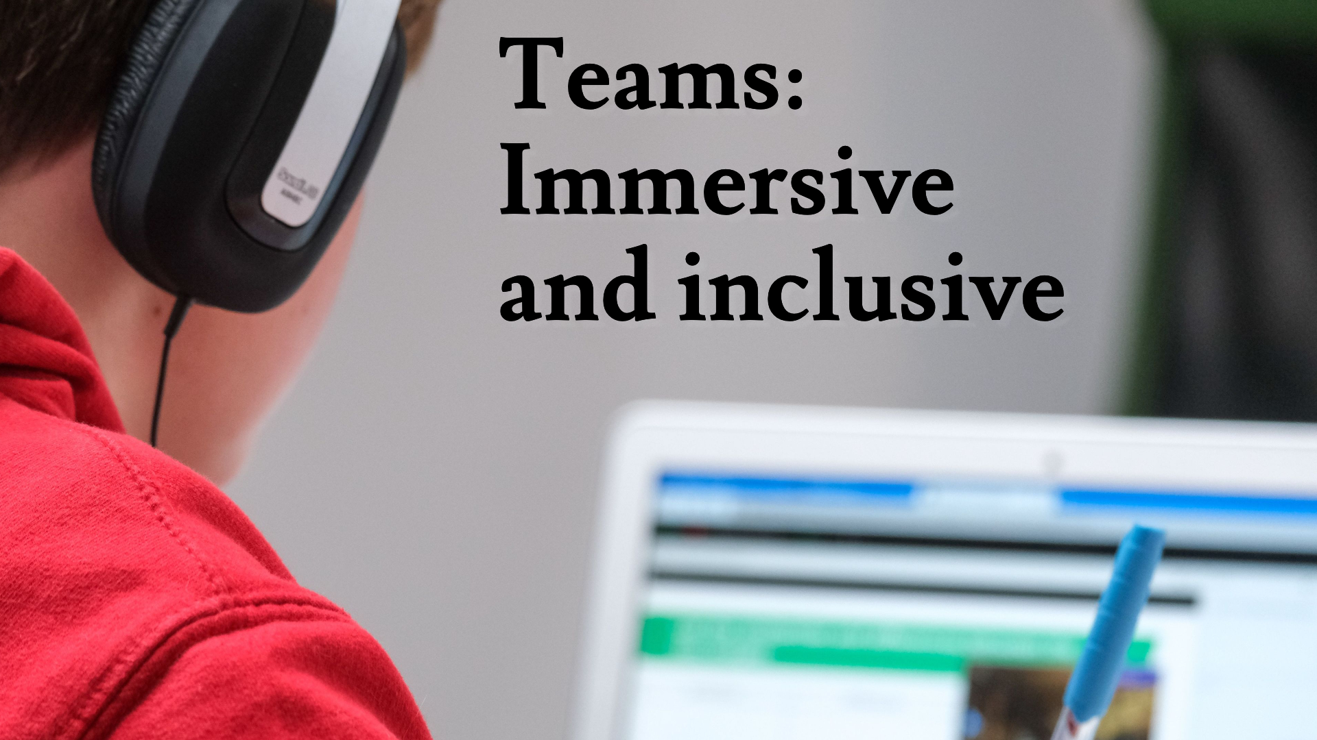 Microsoft Teams: Immersive and Inclusive - STG