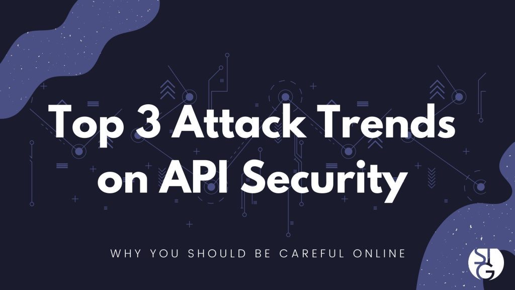 Top 3 Attack Trends on API Security - STG
