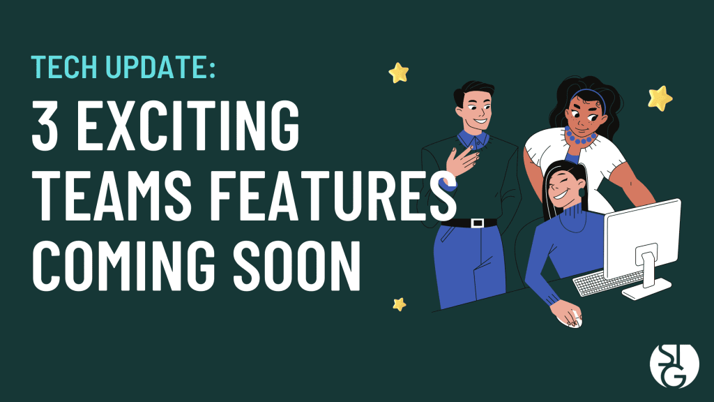 3 Exciting Teams Features Coming Soon - STG