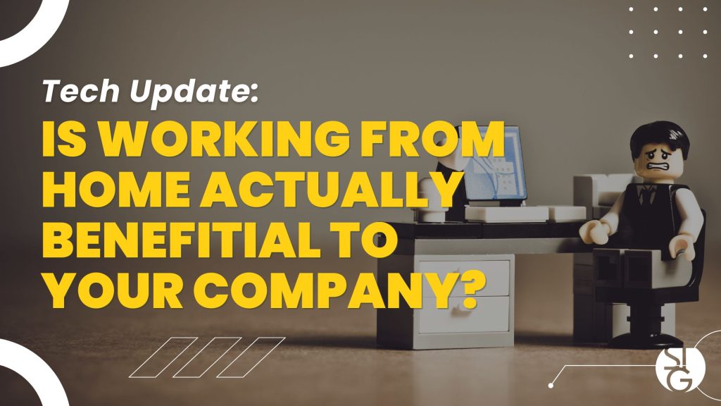 Is Working From Home Actually Beneficial to Your Company? - STG