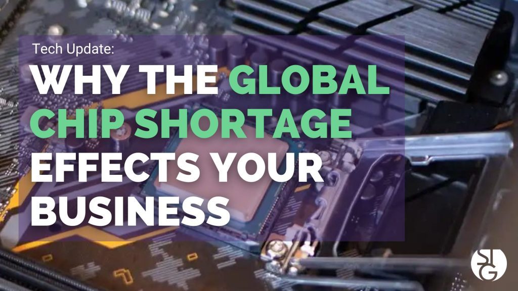 Why the Global Chip Shortage Impacts Your Business - STG
