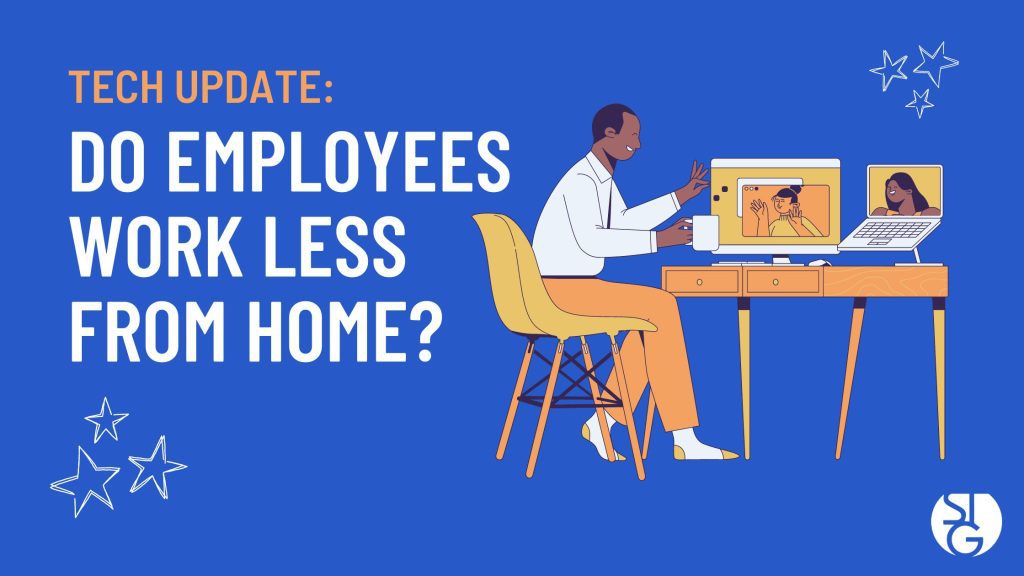 Are Employees Doing Less - Working From Home? - STG