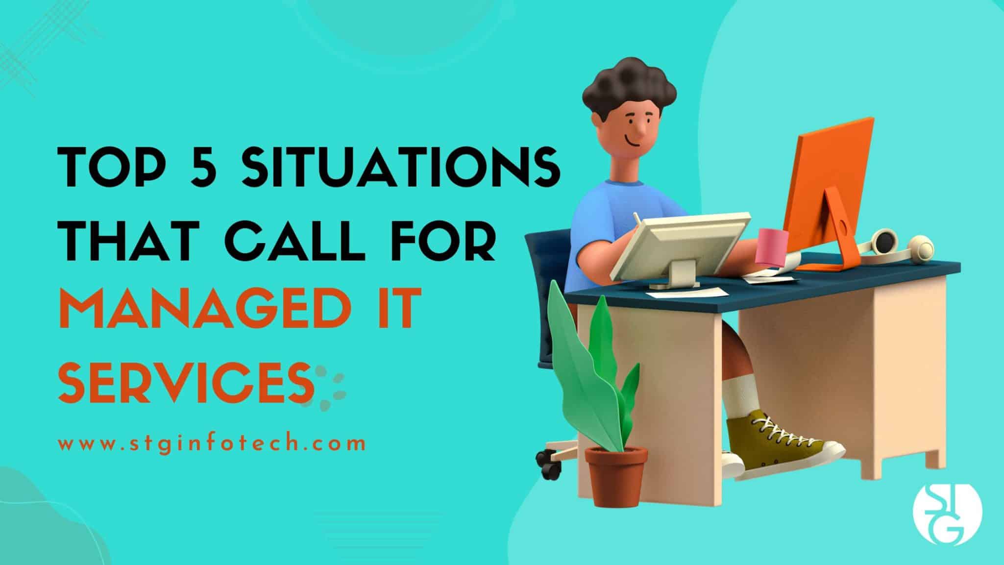 Top 5 Situations That Call for Managed IT Services - STG