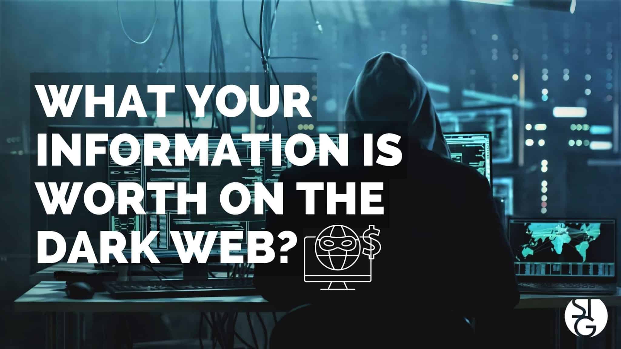 What is Your Information Worth on the Dark Web? - STG